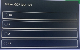 Solved: Solve: GCF (20, 12) 10 4 2 12 [Math]