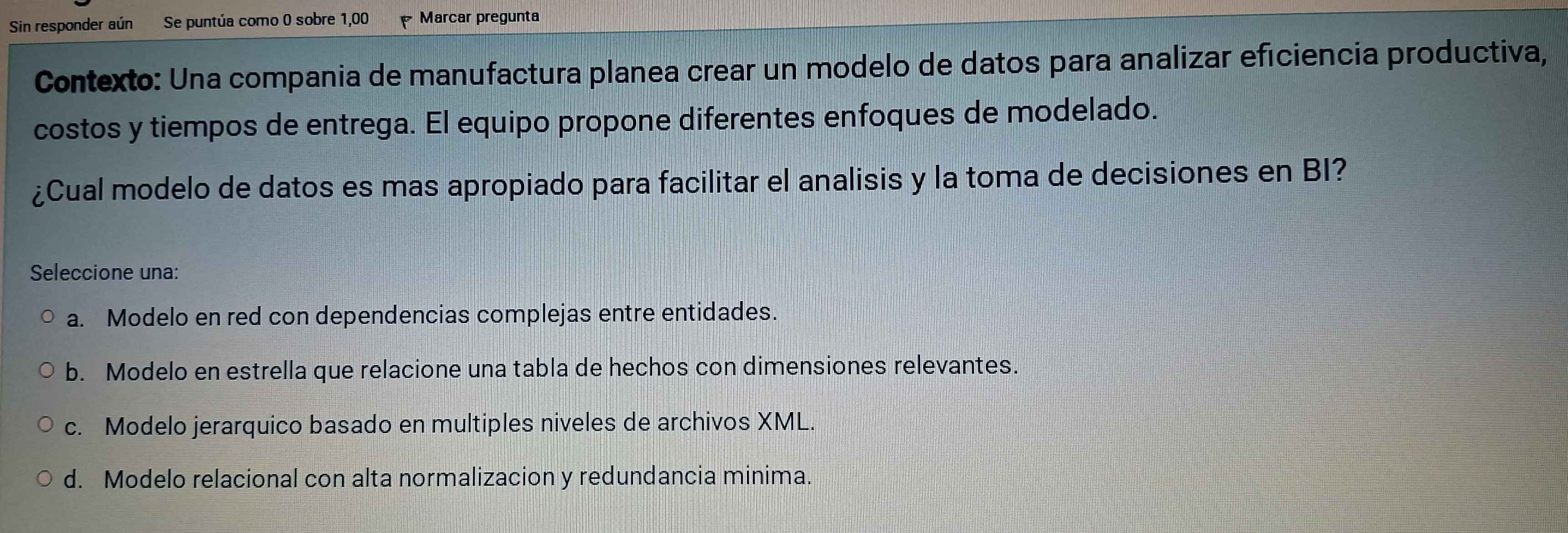 Resuelto:Sin responder aún Se puntúa como 0 sobre 1,00 Marcar pregunta Contexto: Una compania de ma