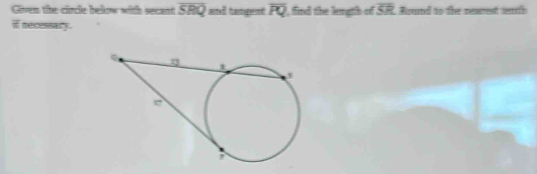 Solved: Given the cincle below with secant overline SRQ and tangent ...
