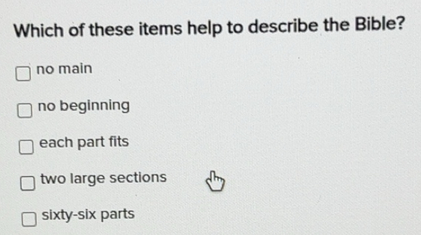 Solved: Which of these items help to describe the Bible? no main no ...