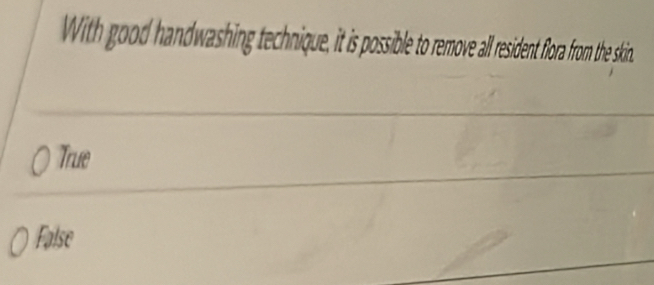 Solved: With good handwashing technique, it is possible to remove all ...