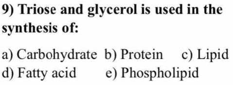 Solved: Triose and glycerol is used in the synthesis of: a ...