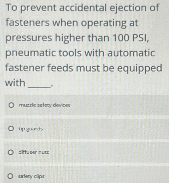 Solved: To prevent accidental ejection of fasteners when operating at ...