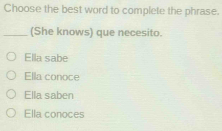 Solved: Choose the best word to complete the phrase. _(She knows) que ...
