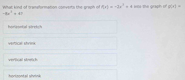Solved: What kind of transformation converts the graph of f(x)=-2x^2+4 into the graph of g(x ...