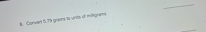 Solved: Convert 5.79 grams to units of milligrams [Chemistry]