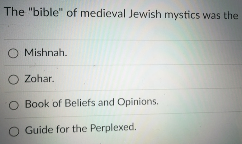 Solved: The 'bible" of medieval Jewish mystics was the Mishnah. Zohar ...