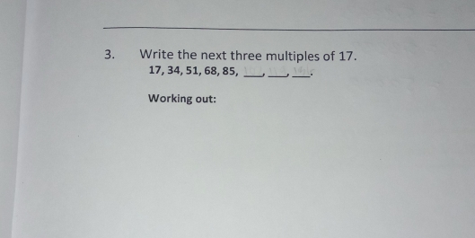 Solved: Write the next three multiples of 17. 17, 34, 51, 68, 85 ...