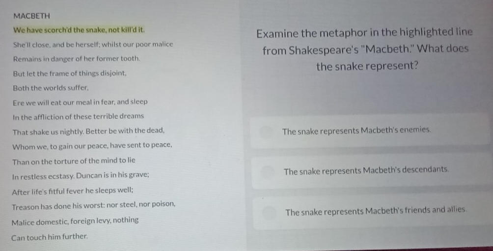 Solved: MACBETH We have scorch'd the snake, not kill'd it. Examine the metaphor in the ...