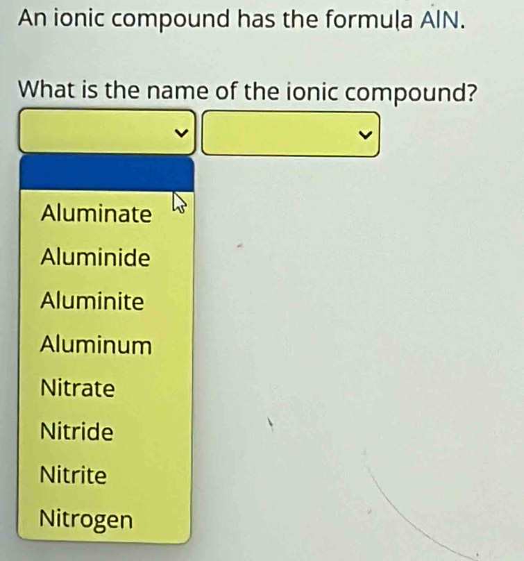 Solved: An ionic compound has the formula AIN. What is the name of the ...