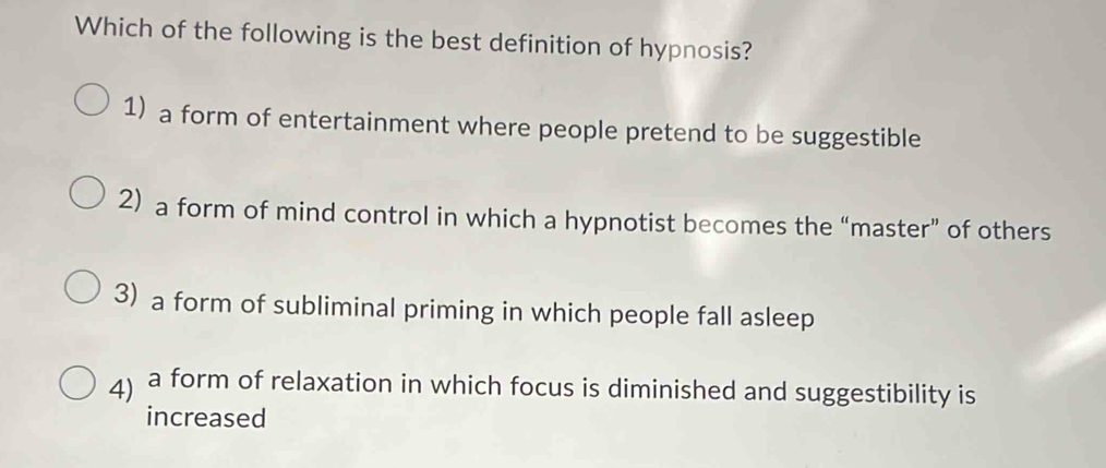 Solved: Which of the following is the best definition of hypnosis? 1) a ...