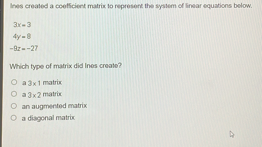 Gelöst:Ines created a coefficient matrix to represent the system of linear equations below. 3x=3