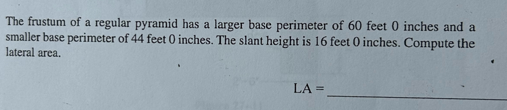 Solved: The frustum of a regular pyramid has a larger base perimeter of ...