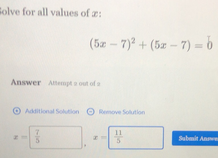 Solved: Solve for all values of x : (5x-7)^2+(5x-7)=0 Answer Attempt 2 ...