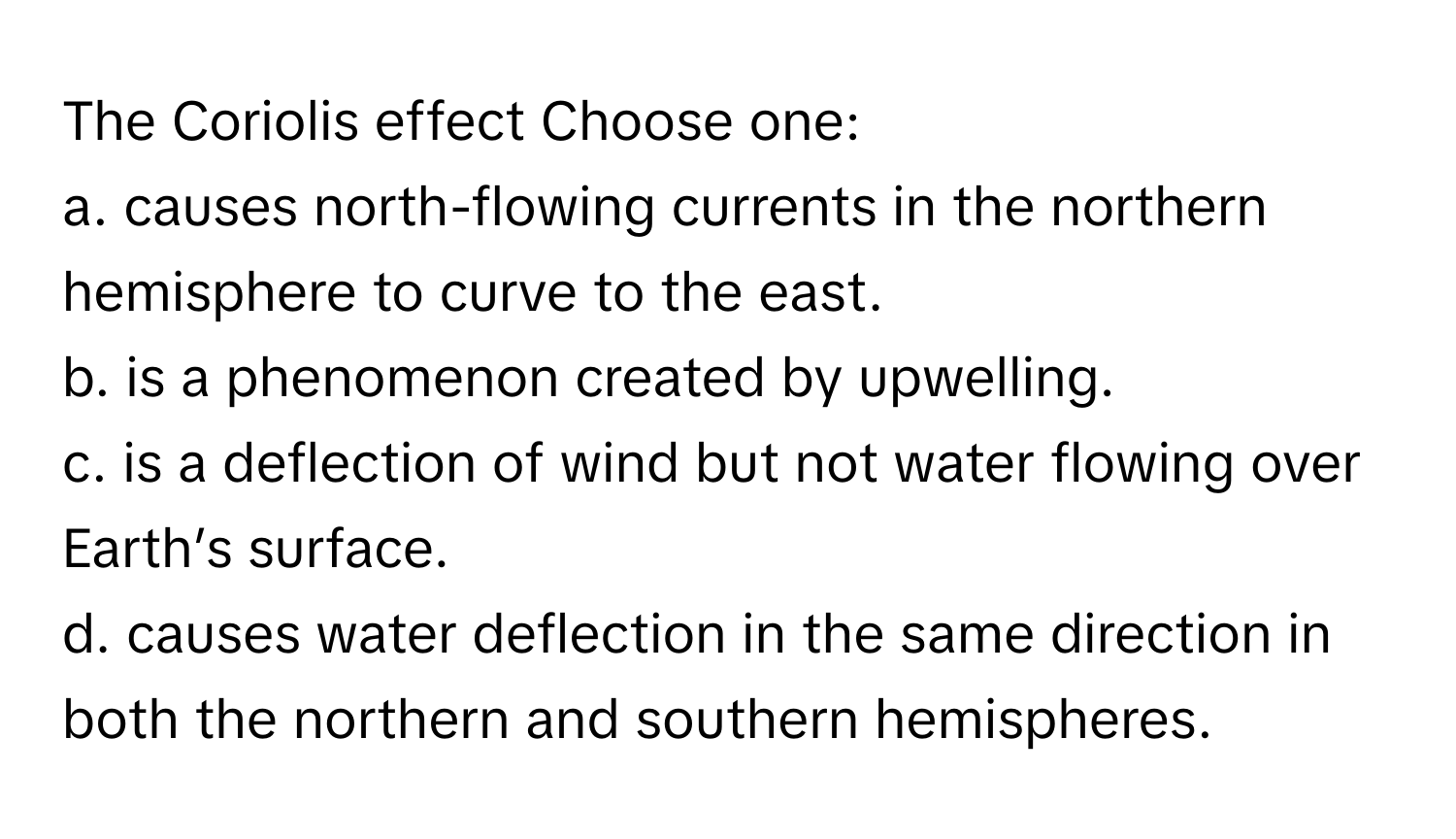 Solved: The Coriolis effect Choose one: a. causes north-flowing ...