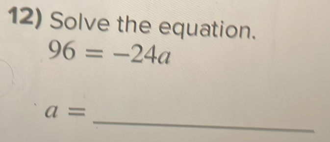 Solved: Solve the equation. 96=-24a a= _ [Math]