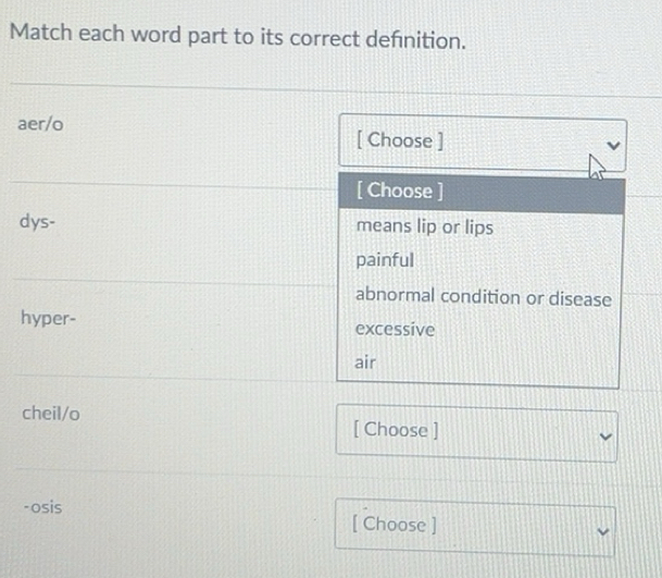 Solved: Match each word part to its correct definition. aer/o [ Choose ] [ Choose ] dys- means ...