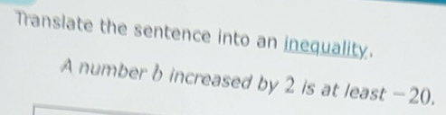 Solved: Translate the sentence into an inequality. A number b increased ...