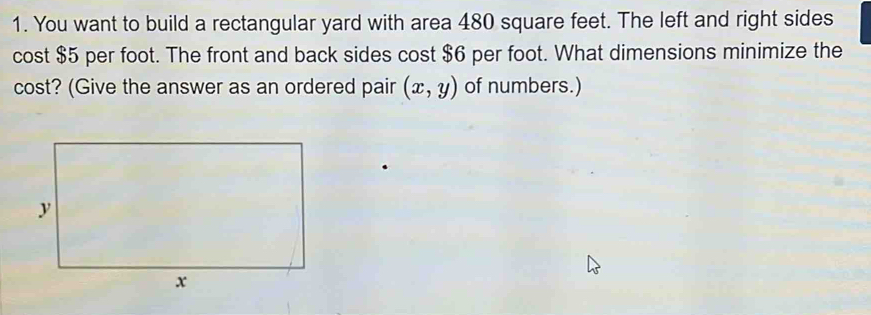 Solved: You want to build a rectangular yard with area 480 square feet ...