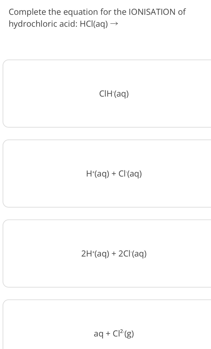 Solved: Complete the equation for the IONISATION of hydrochloric acid ...