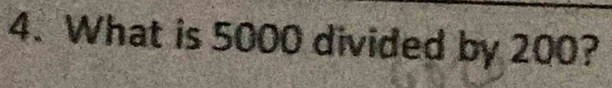 Solved: What is 5000 divided by 200? [Math]