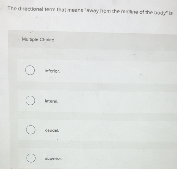 Solved: The directional term that means "away from the midline of the ...