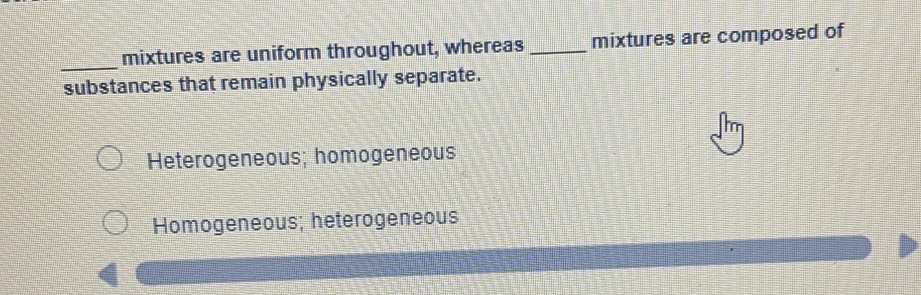 Solved: mixtures are uniform throughout, whereas _mixtures are composed ...