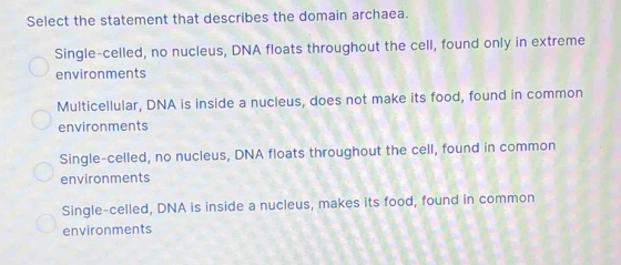 Solved: Select the statement that describes the domain archaea. Single ...