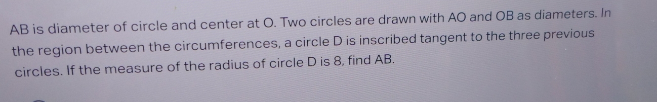 Solved: AB is diameter of circle and center at O. Two circles are drawn ...