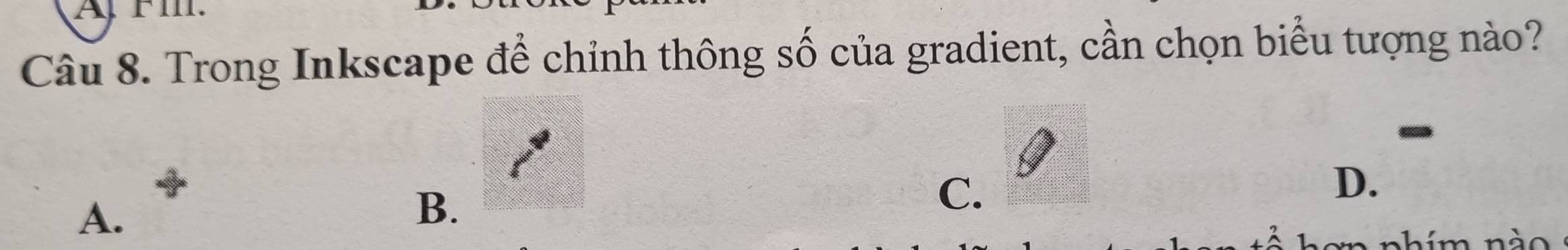 Giải quyết:A, FIl. Câu 8. Trong Inkscape để chỉnh thông số của gradient ...