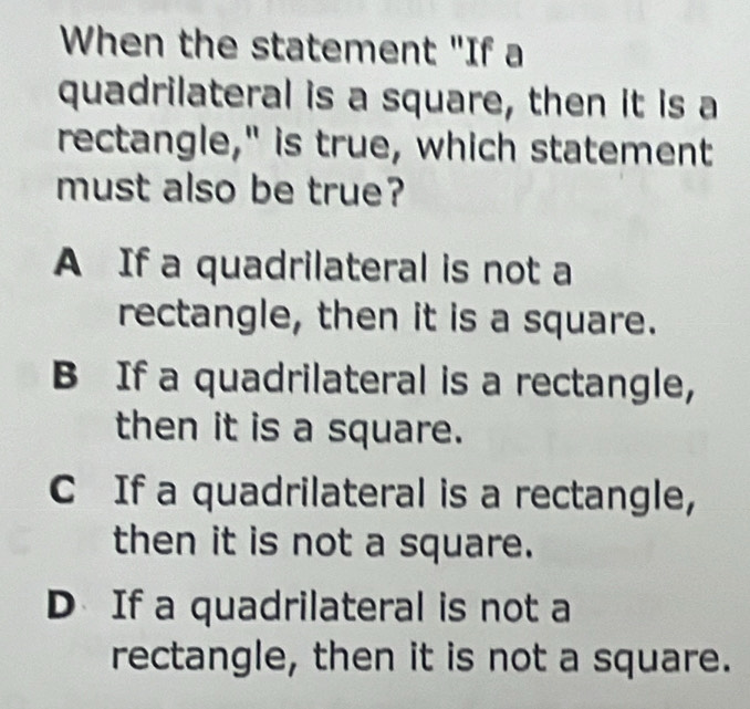 Solved: When the statement "If a quadrilateral is a square, then it is ...