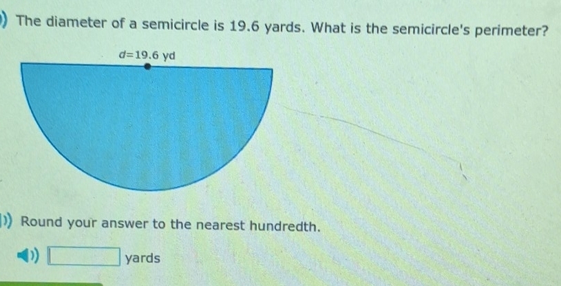 Solved: The diameter of a semicircle is 19.6 yards. What is the ...