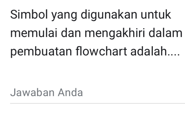 Telah dijawab:Simbol yang digunakan untuk memulai dan mengakhiri dalam ...