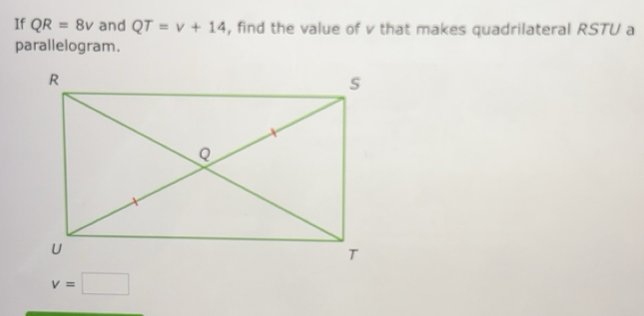 Solved: If QR=8v and QT=v+14 , find the value of v that makes ...