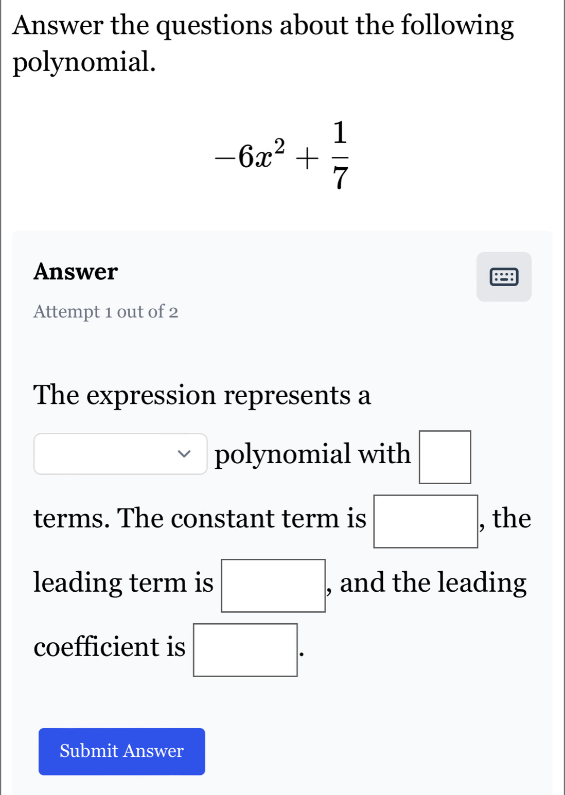 Solved: Answer the questions about the following polynomial. -6x^2+ 1/7 ...