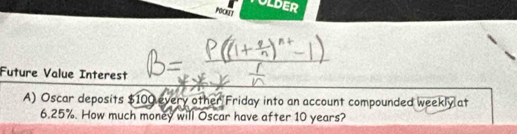 Solved: OLDER POCKET Future Value Interest A) Oscar deposits $100 every ...