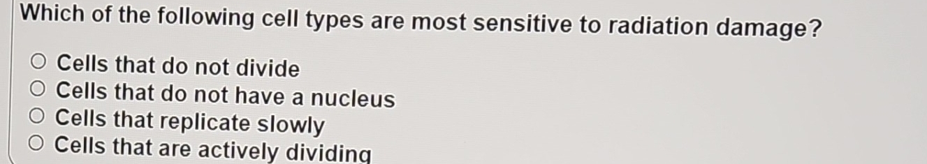 Solved: Which of the following cell types are most sensitive to ...