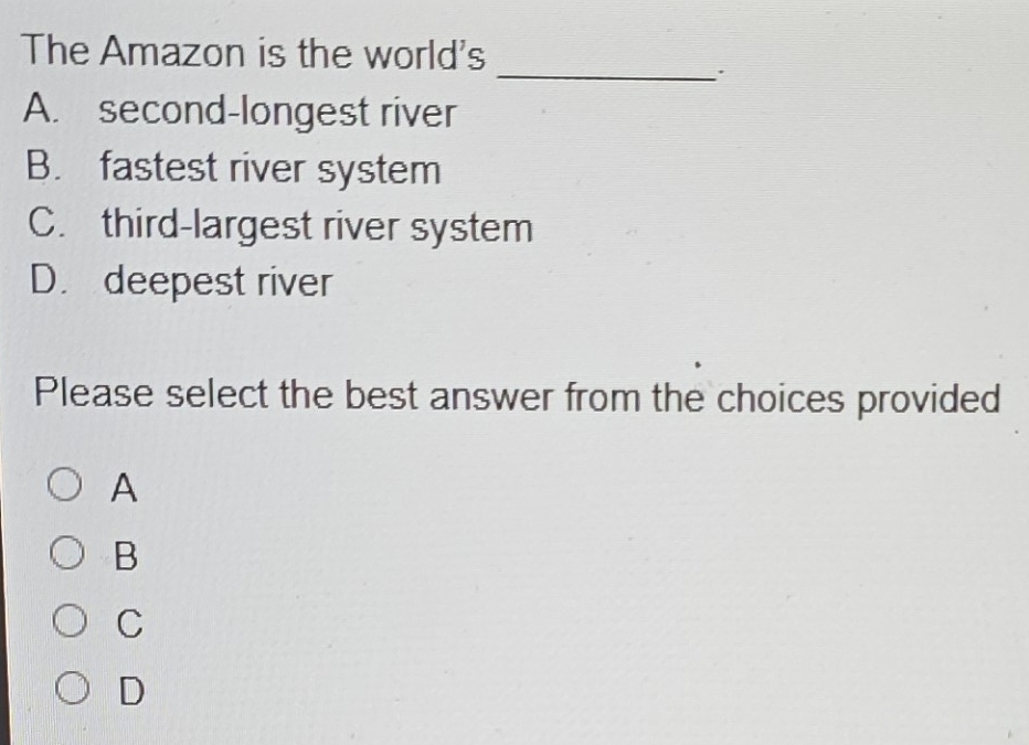 Solved: The Amazon is the world's _: A. second-longest river B. fastest ...