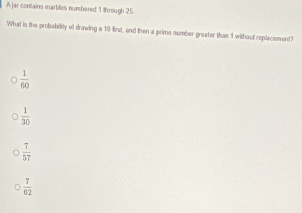 Solved: A jar contains marbles numbered 1 through 25 What is the ...