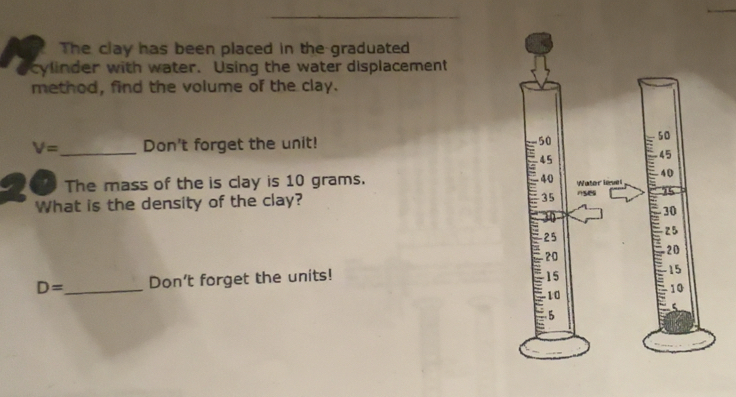 Solved: The clay has been placed in the graduated cylinder with water ...