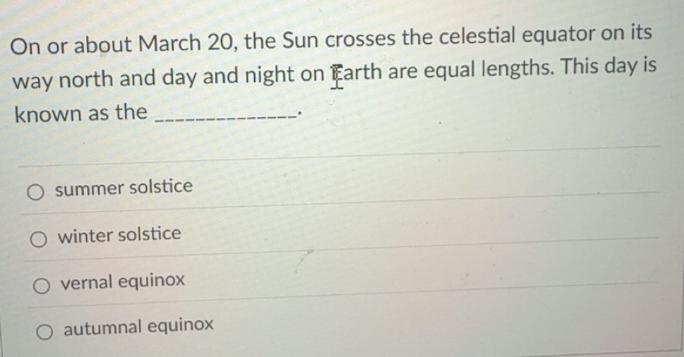 Solved: On or about March 20, the Sun crosses the celestial equator on ...
