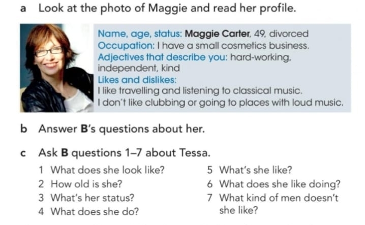 Resuelto:a Look at the photo of Maggie and read her profile. Name, age, status: Maggie Carter, 49,