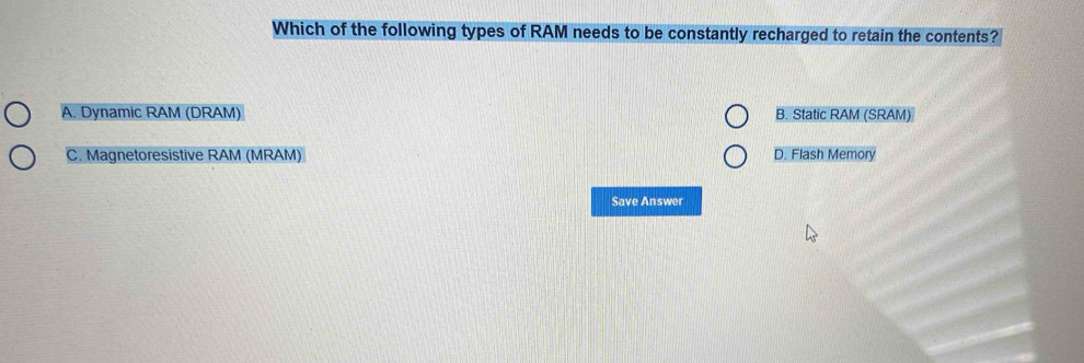 Solved: Which of the following types of RAM needs to be constantly ...