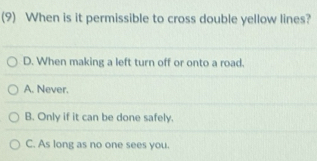 Solved: (9) When is it permissible to cross double yellow lines? D ...