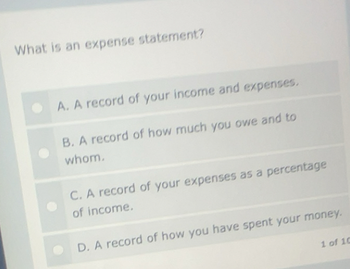Solved: What is an expense statement? A. A record of your income and ...