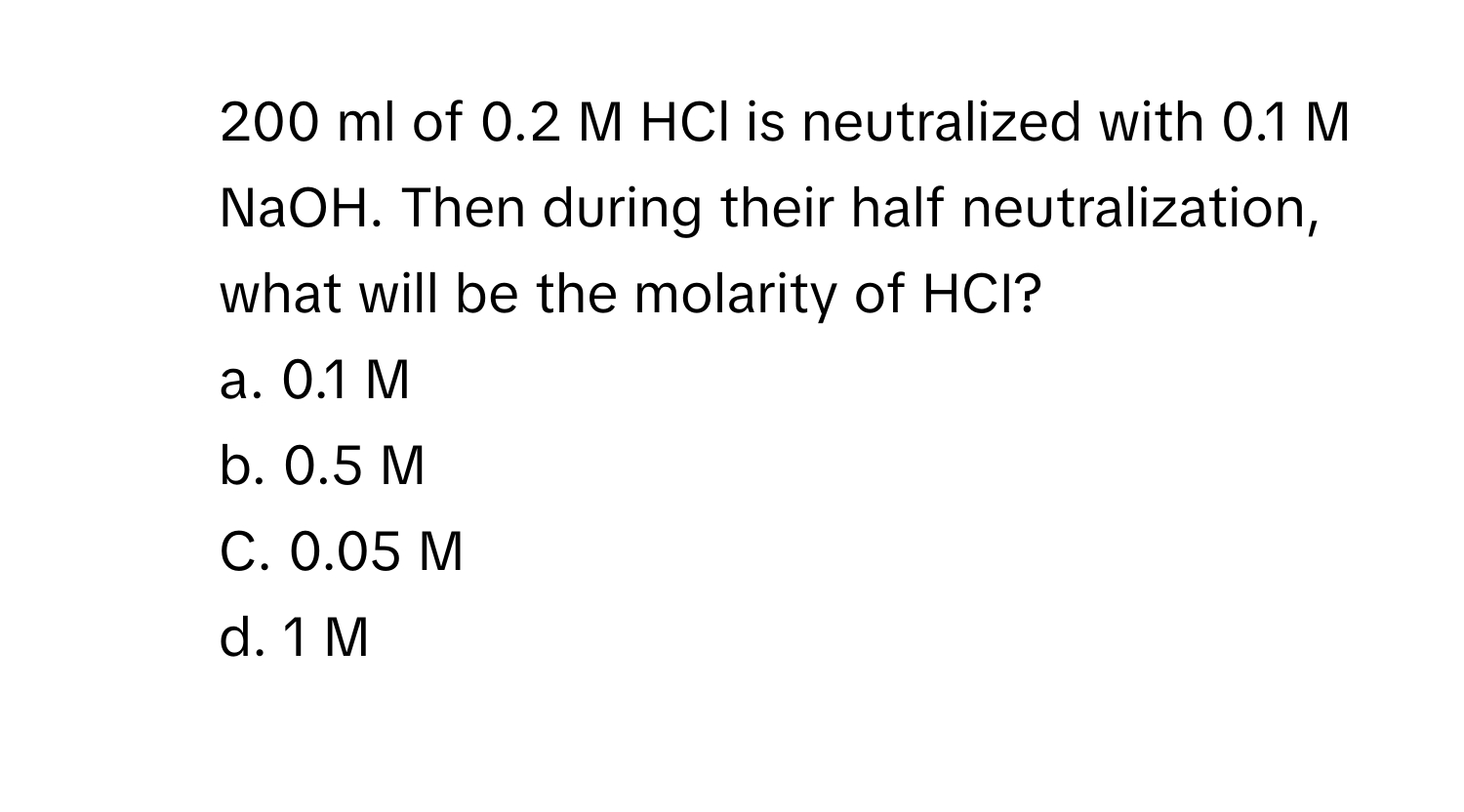 Solved: 200 ml of 0.2 M HCl is neutralized with 0.1 M NaOH. Then during their half ...