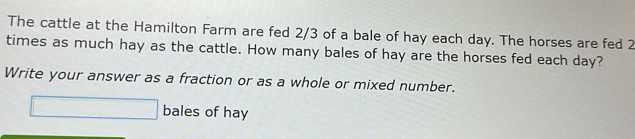 Solved: The cattle at the Hamilton Farm are fed 2/3 of a bale of hay ...