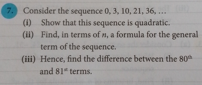 Solved: Consider the sequence 0, 3, 10, 21, 36, … (i) Show that this sequence is quadratic. (ii ...