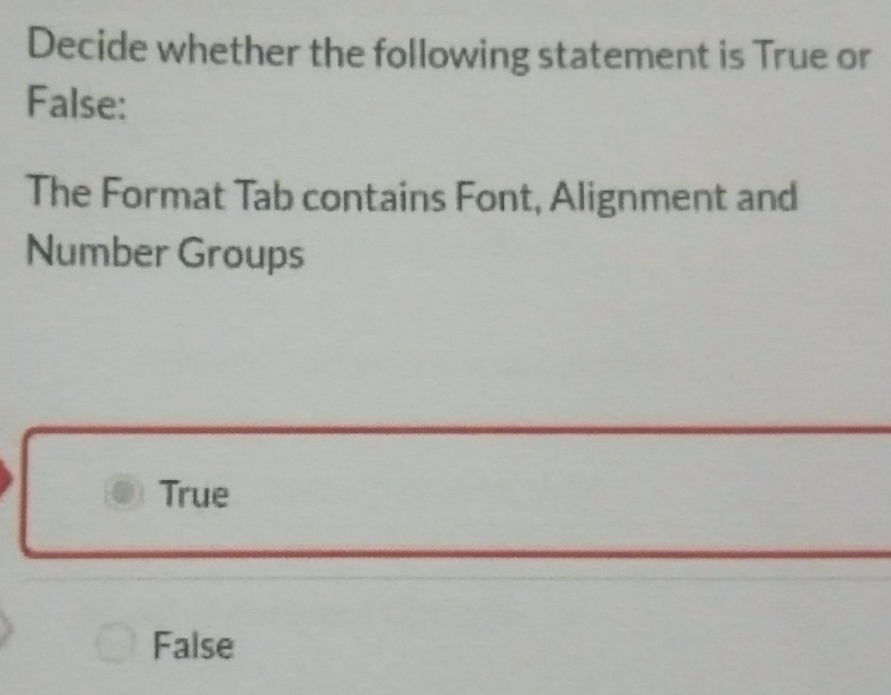 Solved: Decide whether the following statement is True or False: The Format Tab contains Font ...