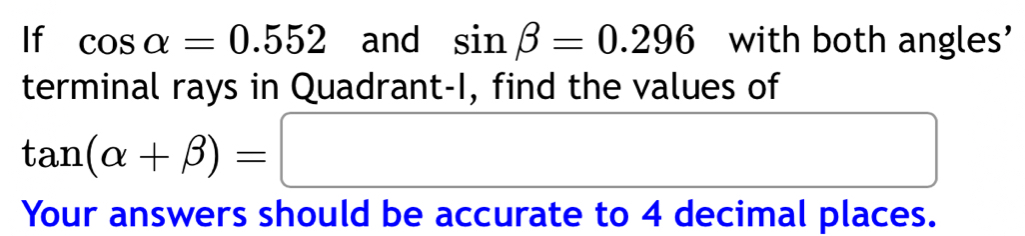Solved: If cos alpha =0.552 and sin beta =0.296 with both angles' terminal rays in Quadrant-I ...